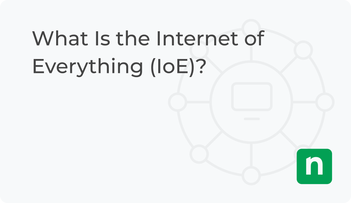 What Is the Internet of Everything (IoE)? | NinjaOne