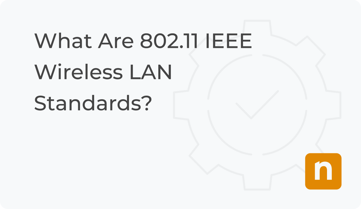 What Are 802.11 IEEE Wireless LAN Standards? | NinjaOne