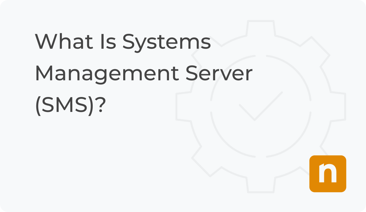 What Is Systems Management Server (SMS)? | NinjaOne