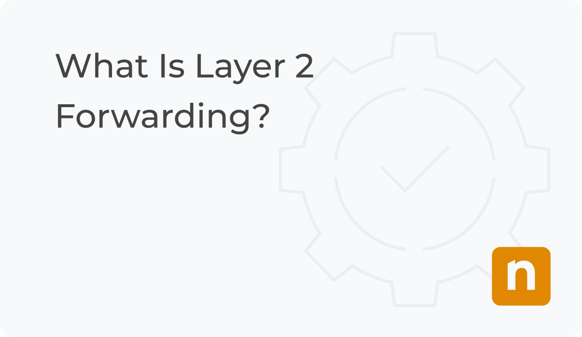 What Is Layer 2 Forwarding? | Definition | NinjaOne