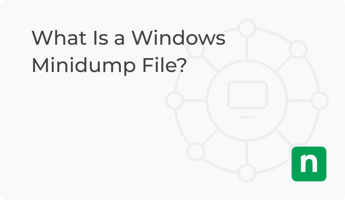 What Is A Windows Minidump File Definition Ninjaone