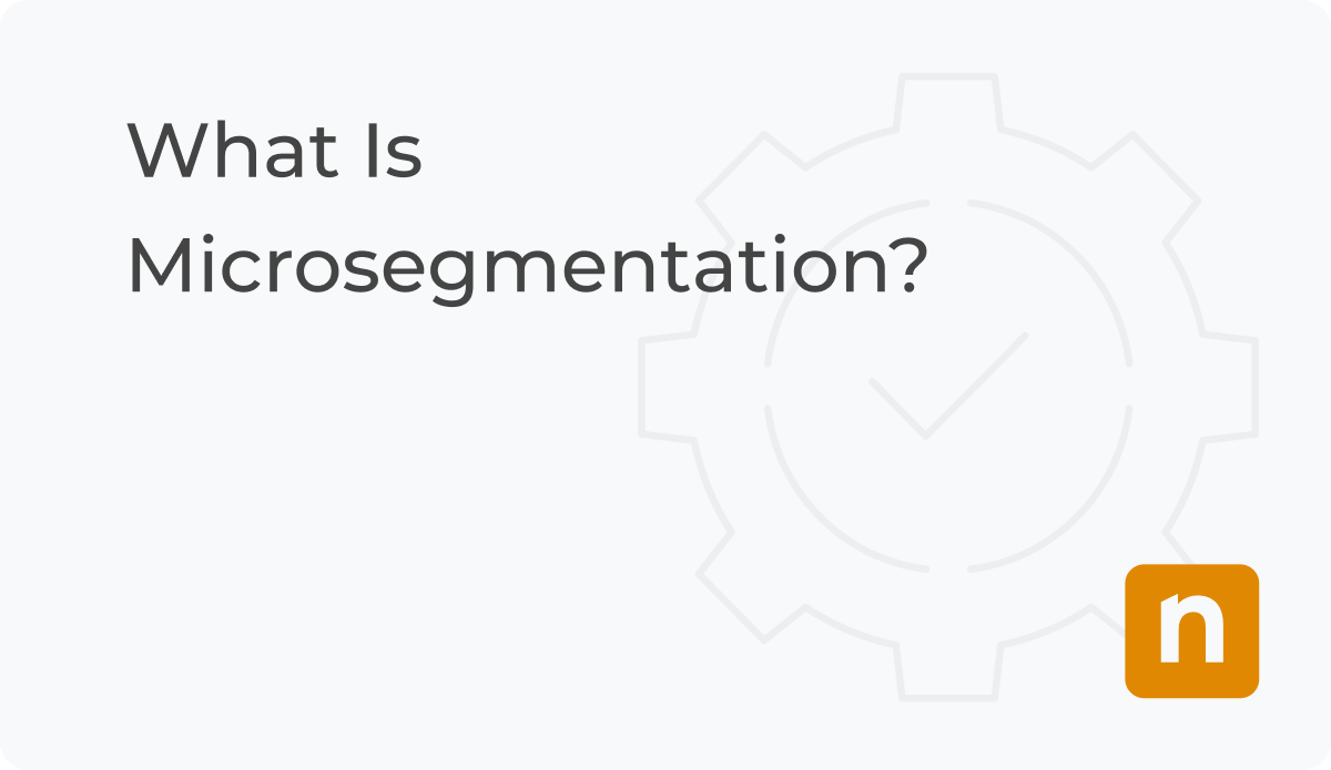 What Is Microsegmentation? | Definition | NinjaOne