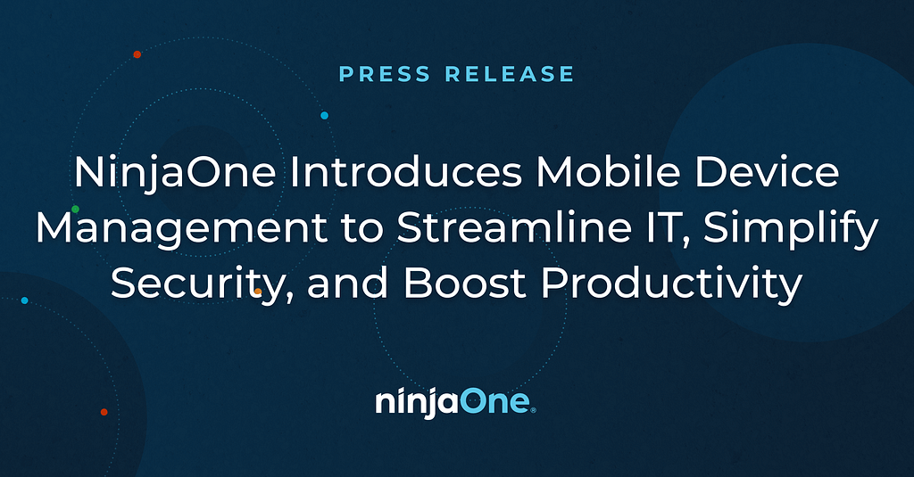 NinjaOne Introduces Mobile Device Management to Streamline IT, Simplify ...