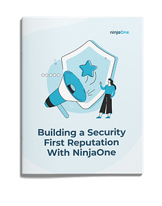 Building A Security First Reputation With NinjaOne | NinjaOne | Discover the Right Solutions
