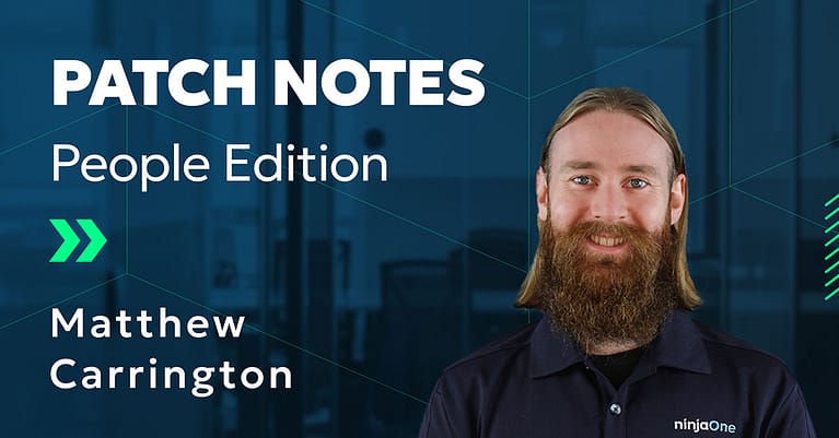 Patch Notes: People Edition - Meet Matthew Carrington! - NinjaOne
