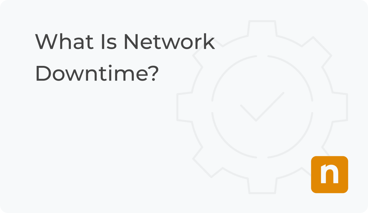 What Is Network Downtime? | Definition | NinjaOne