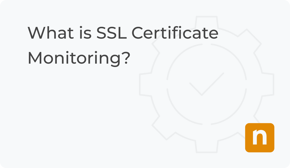 What is SSL Certificate Monitoring? | Definition | NinjaOne