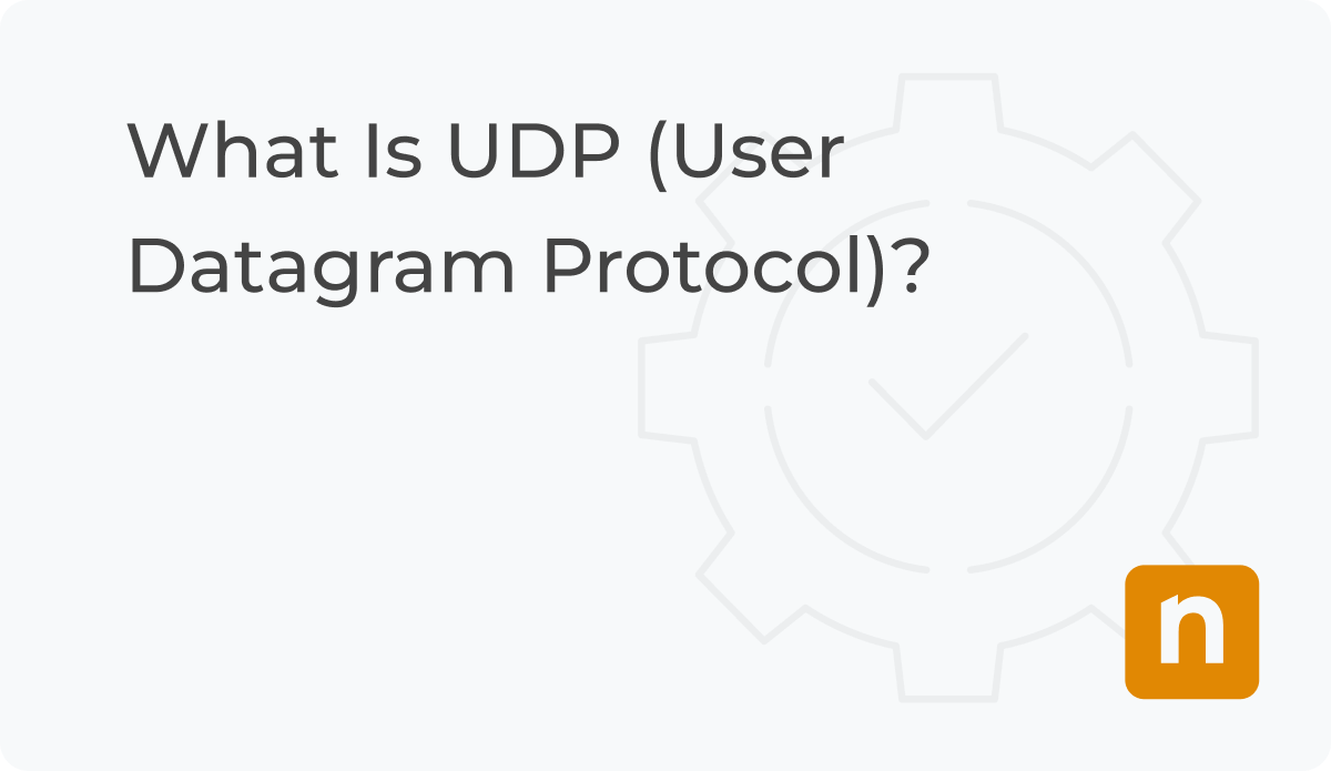 What Is UDP (User Datagram Protocol)? | NinjaOne