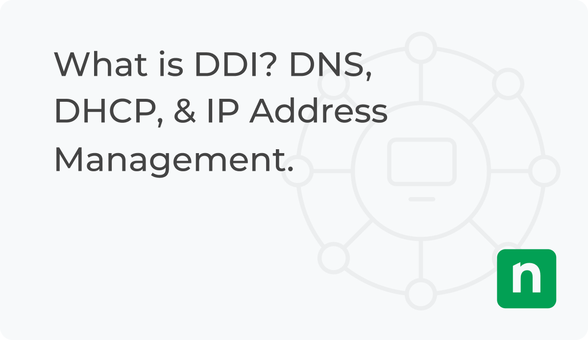 What is DDI? DNS, DHCP, & IP Address Management | NinjaOne