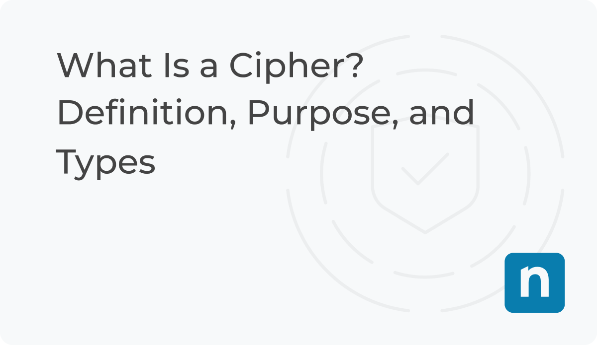 What Is a Cipher? Definition, Purpose, and Types | NinjaOne