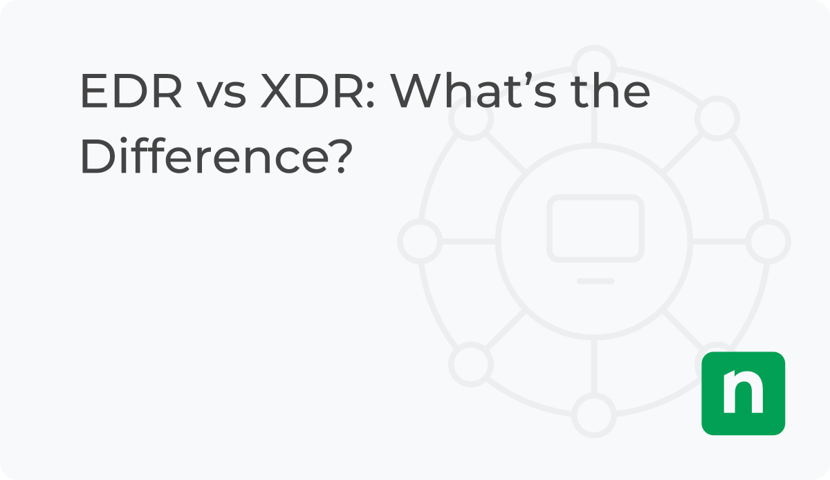 EDR vs XDR: What’s the Difference? | NinjaOne