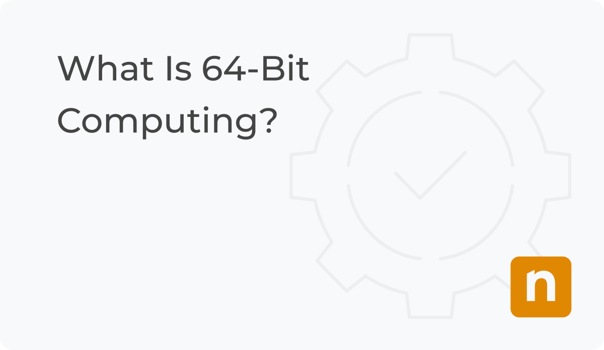What Is 64-Bit Computing? | Definition | NinjaOne