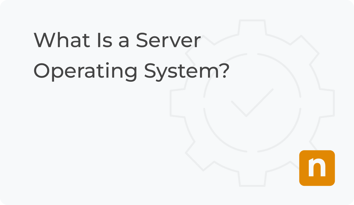 What Is a Server Operating System? | NinjaOne