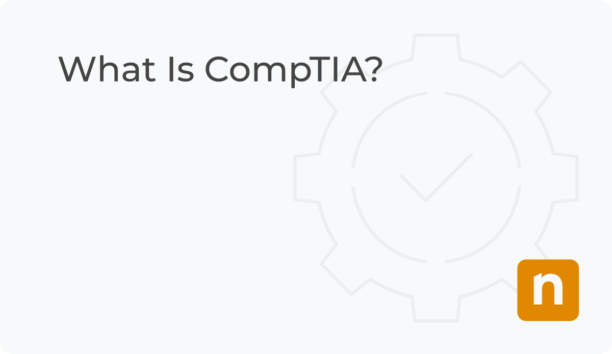 What Is CompTIA? | Definition | NinjaOne