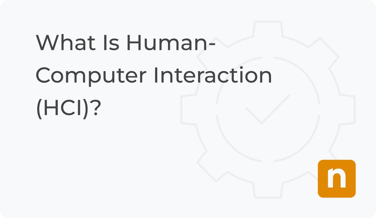 What Is Human-Computer Interaction (HCI)? | NinjaOne