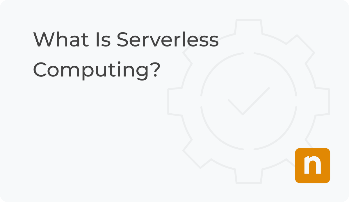 What Is Serverless Computing? | Definition | NinjaOne