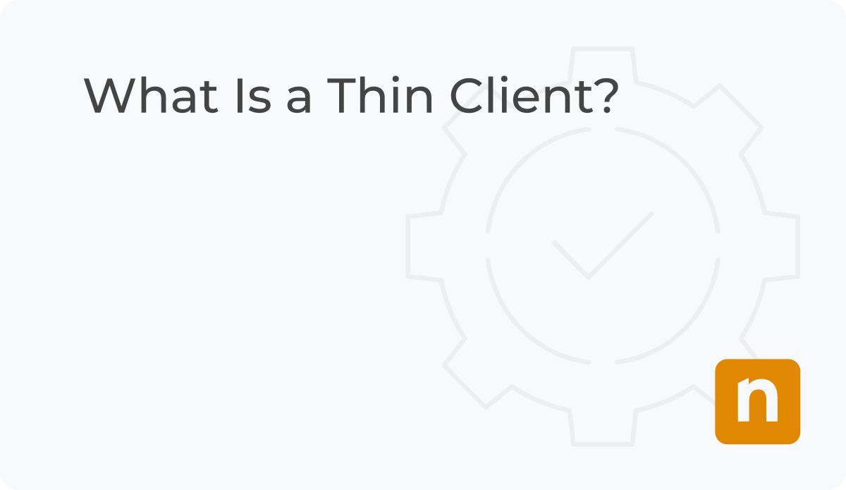 What Is a Thin Client? | Definition & Overview | NinjaOne