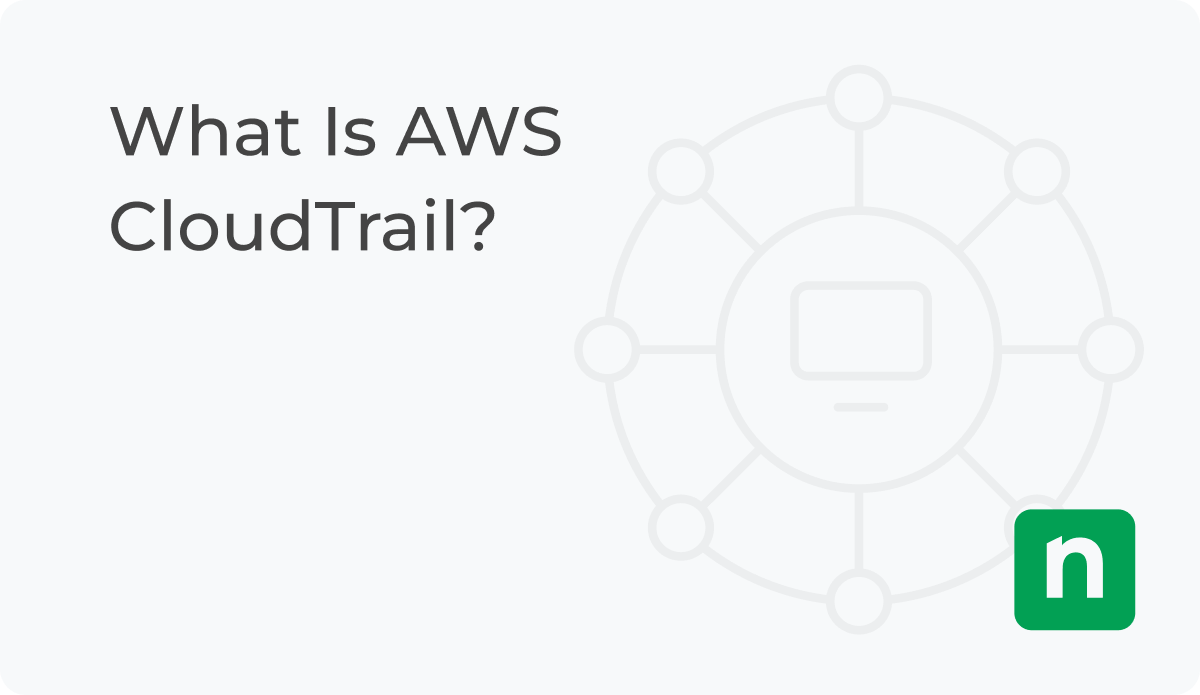¿Qué es AWS CloudTrail? Definición y visión general - NinjaOne