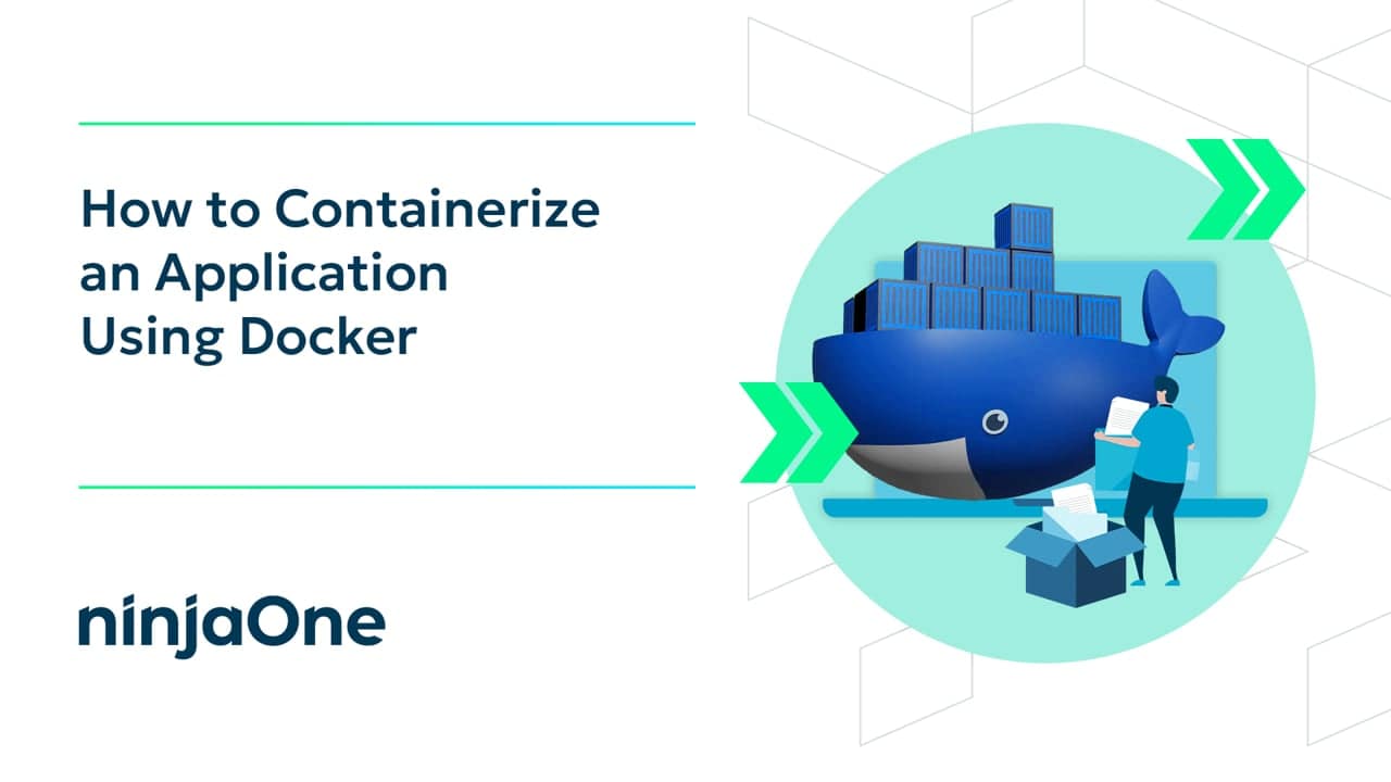 How to Containerize an Application Using Docker | IT Video Hub | NinjaOne
