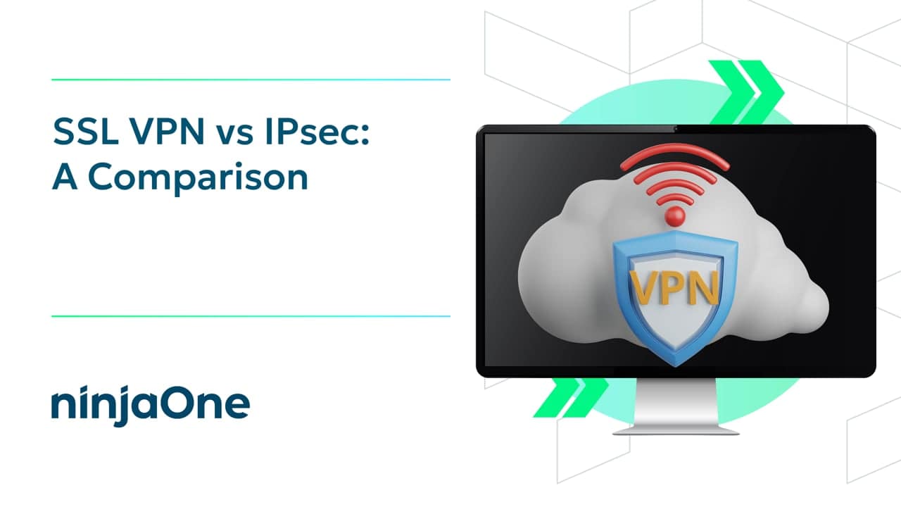 SSL VPN vs IPsec: A Comparison | IT Video Hub | NinjaOne