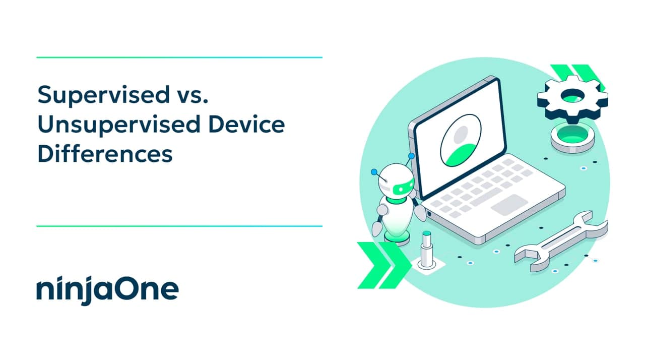 Supervised vs. Unsupervised Device Differences | IT Video Hub | NinjaOne
