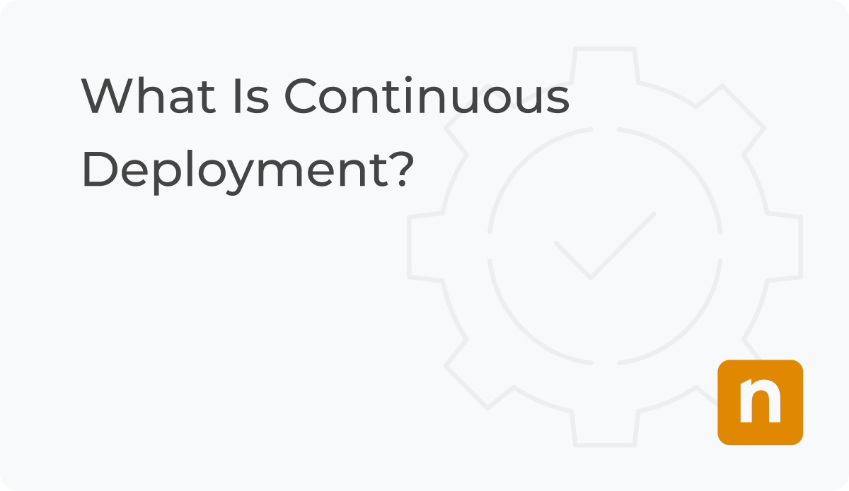 What Is Continuous Deployment? | NinjaOne