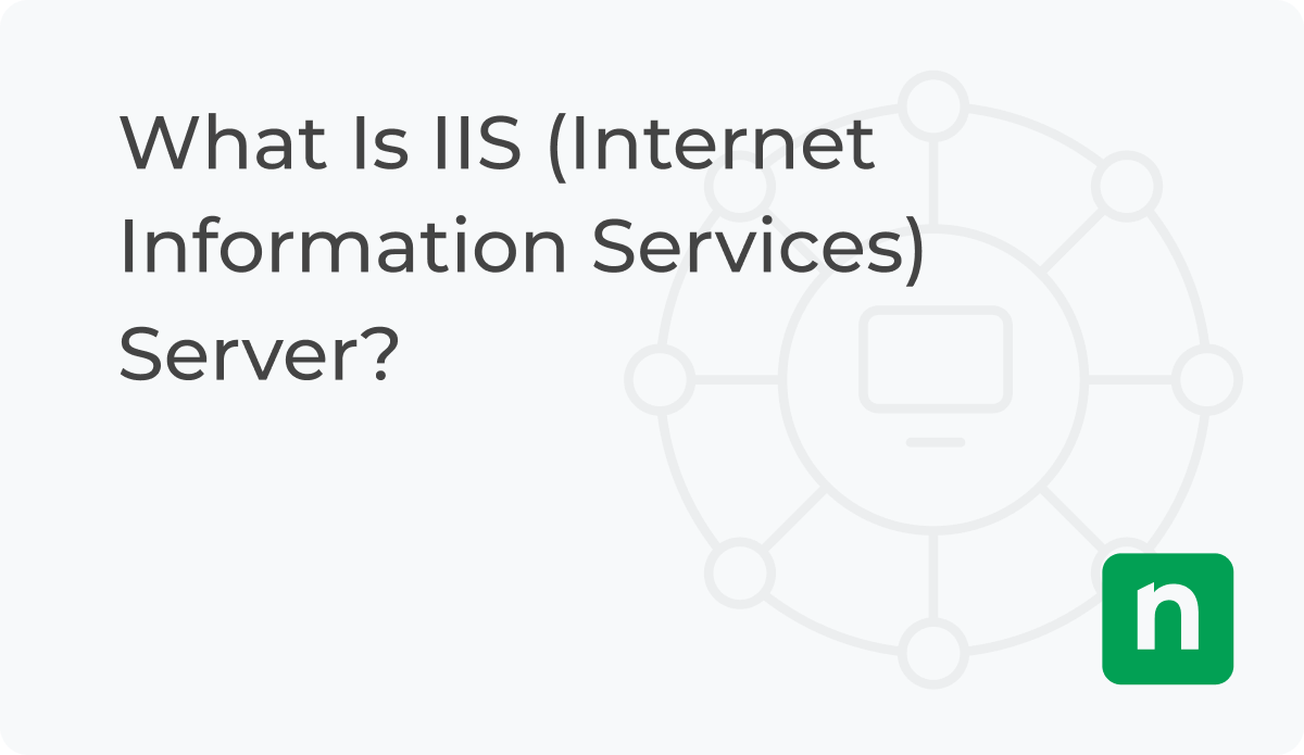 What Is an IIS Server? | Definition | NinjaOne
