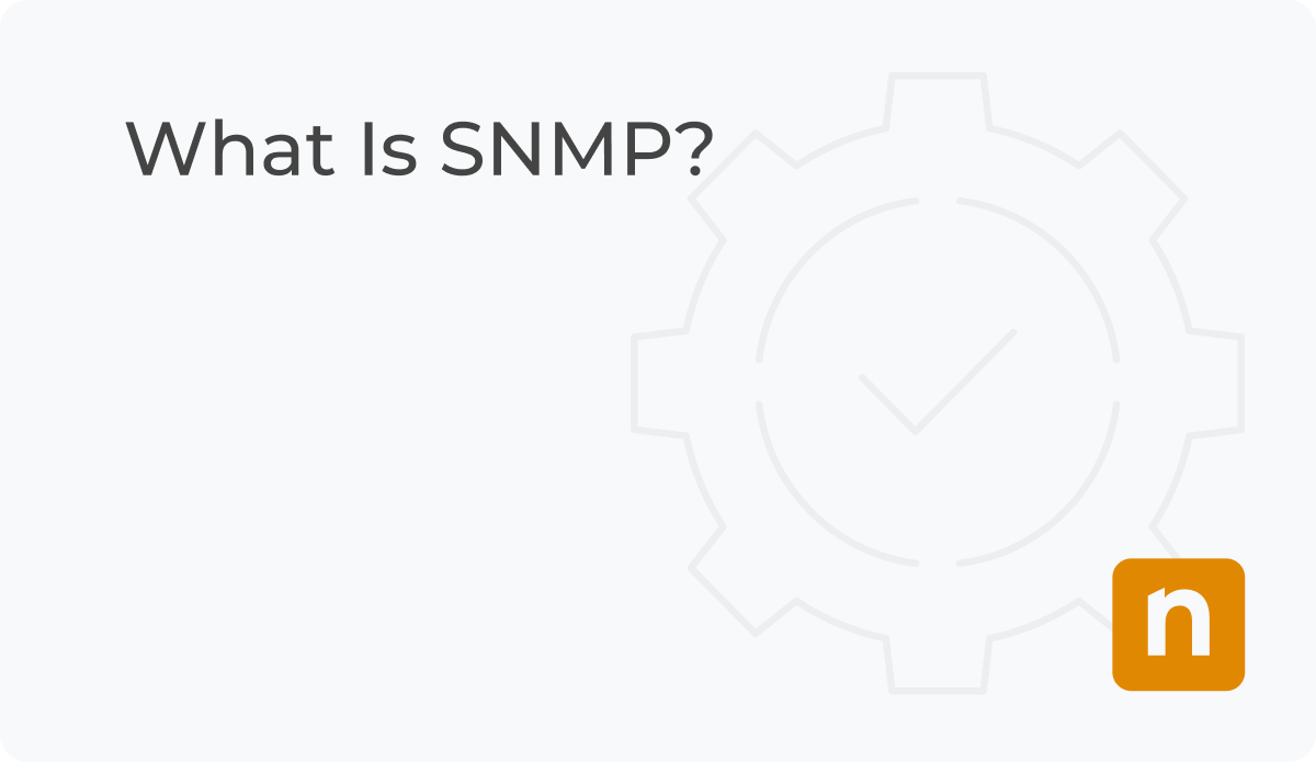 What Is SNMP? Definition and How It Works | NinjaOne