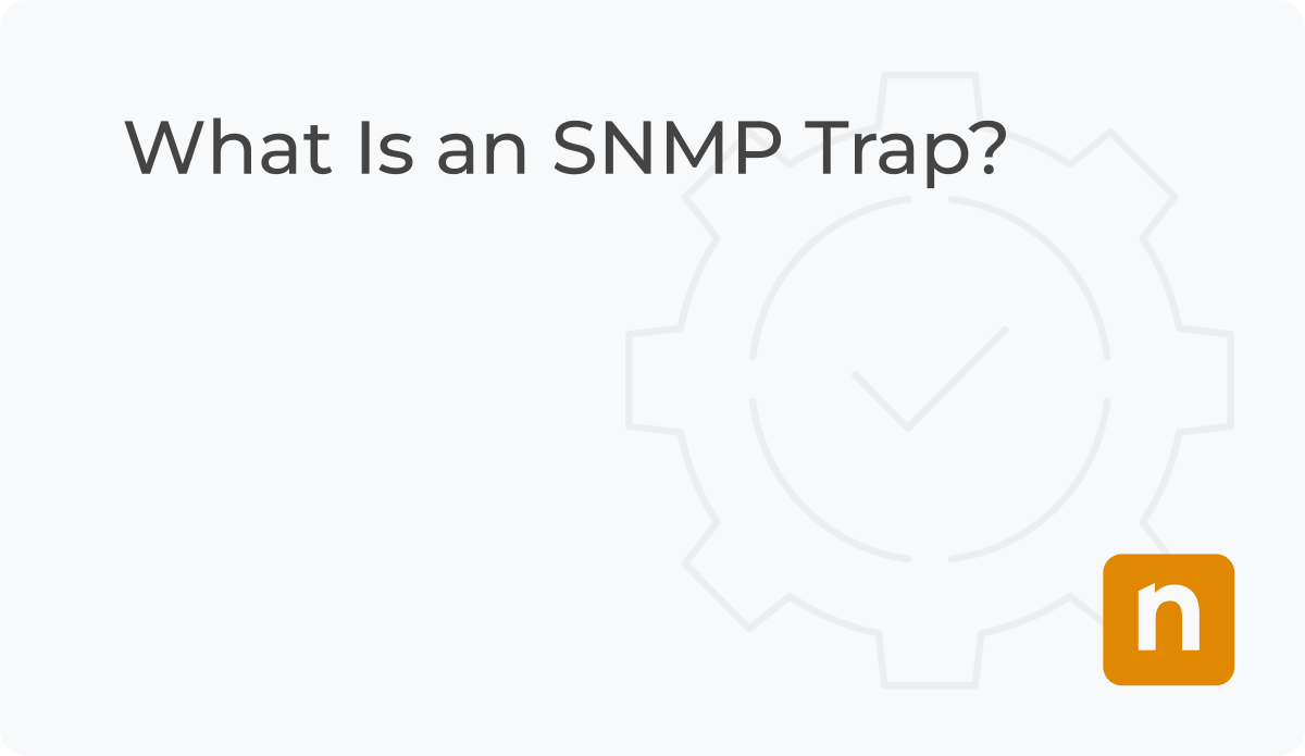 What Is an SNMP Trap? | Definition | NinjaOne
