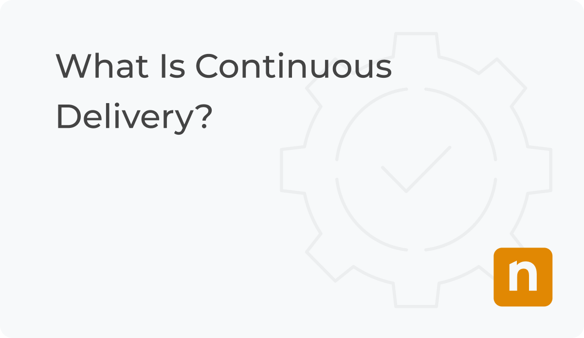 What Is Continuous Delivery? | Definition | NinjaOne