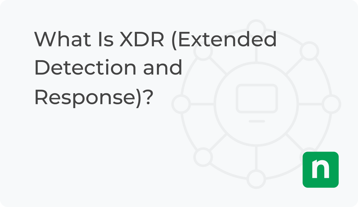 What Is XDR (Extended Detection and Response)? | NinjaOne