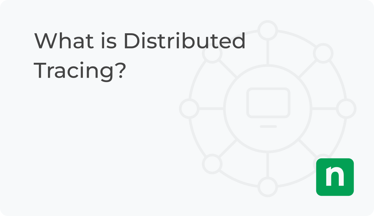 What is Distributed Tracing? | Definition | NinjaOne