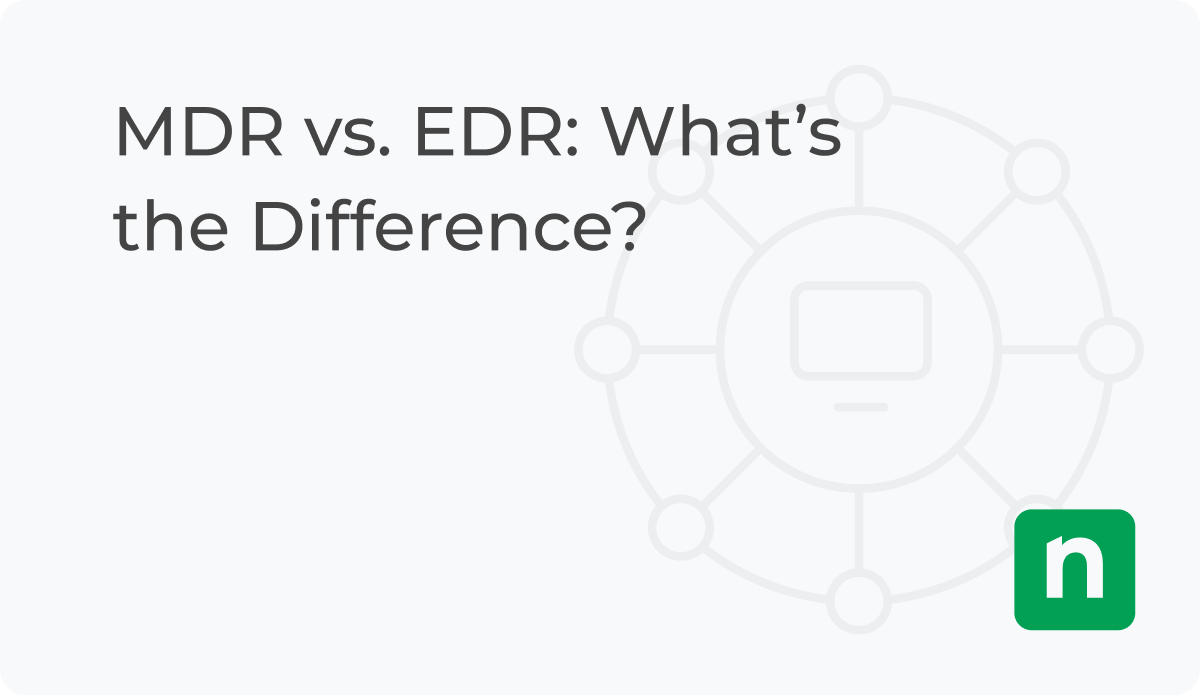 MDR vs. EDR: What’s the Difference? | NinjaOne