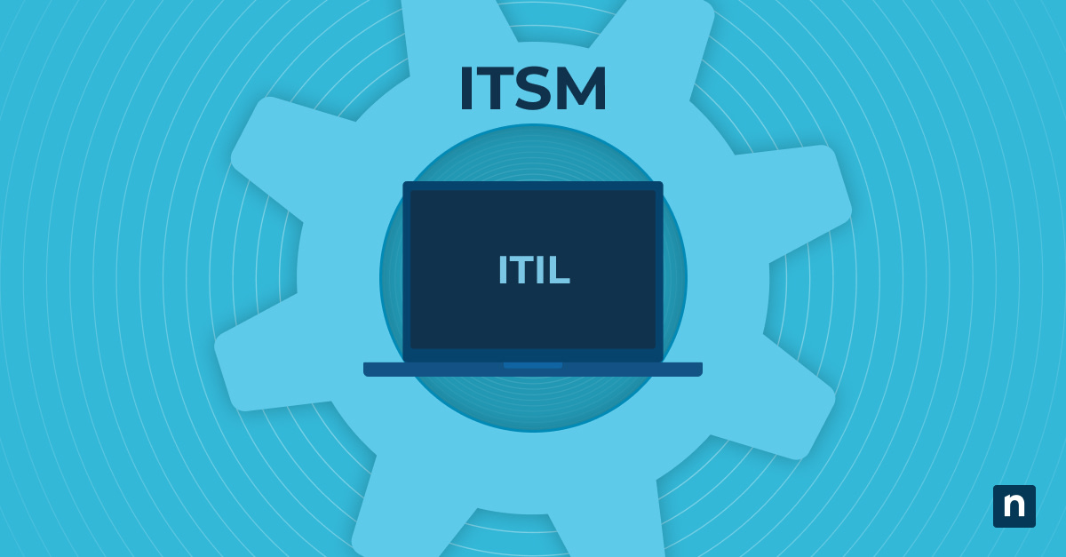 ITIL vs ITSM: Explained for Professionals | NinjaOne