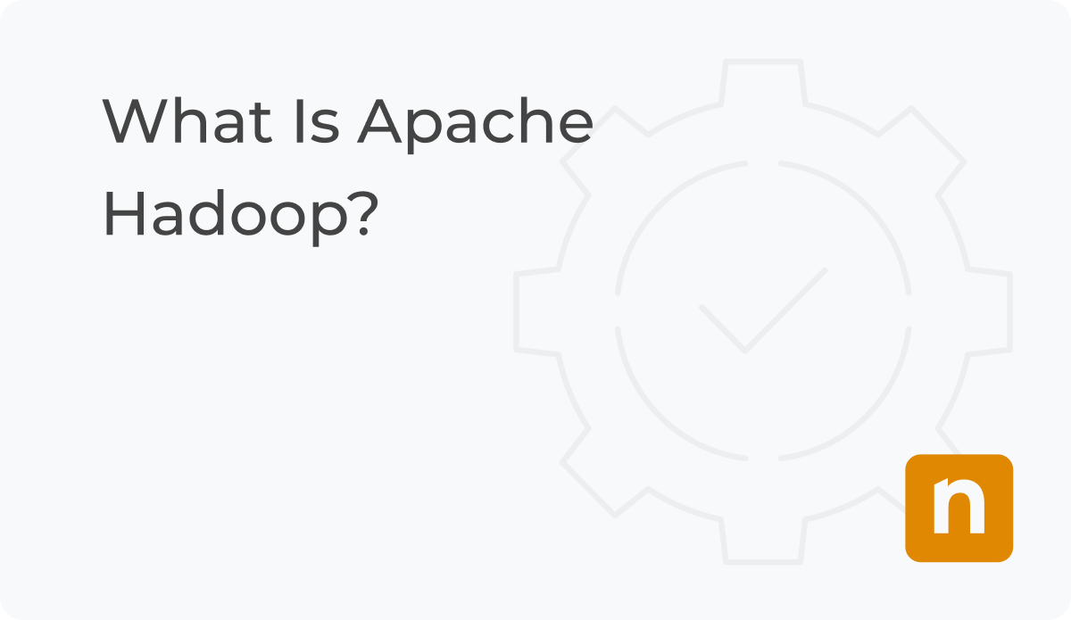 What Is Apache Hadoop? | Definition | NinjaOne