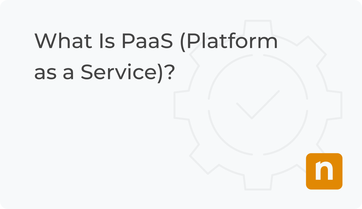What Is PaaS (Platform as a Service)? | NinjaOne
