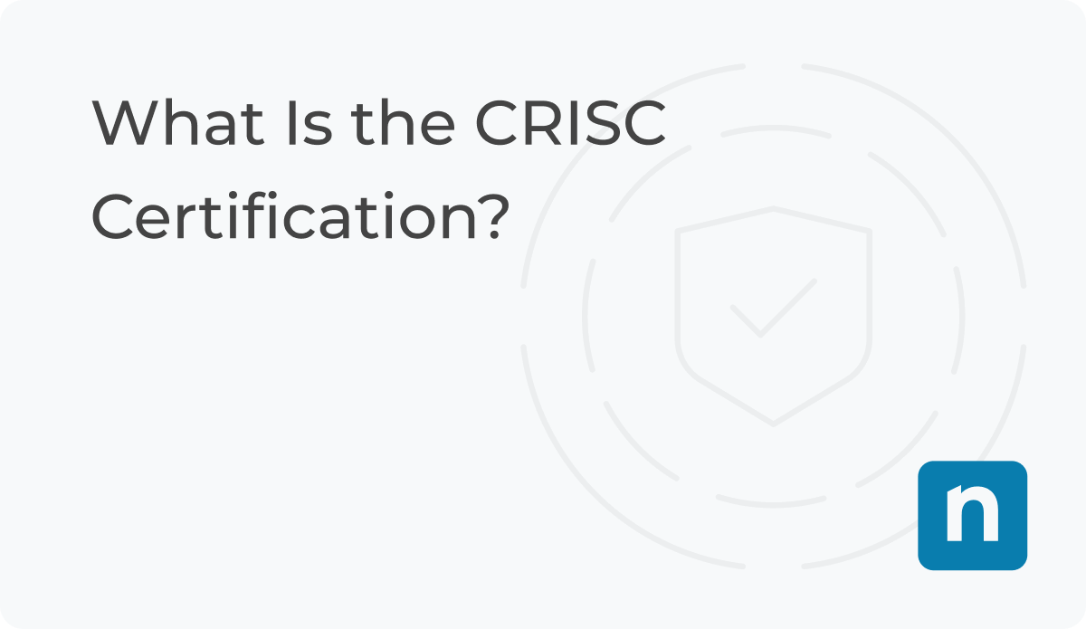 What Is the CRISC Certification? | NinjaOne