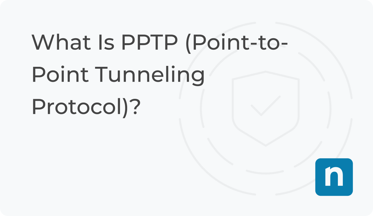 What Is PPTP (Point-to-Point Tunneling Protocol)? | NinjaOne