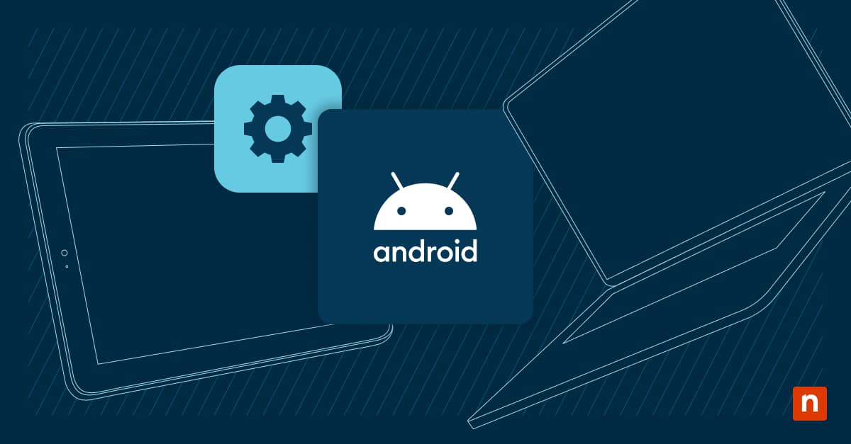 What Is Android Mobile Device Management (MDM)? | NinjaOne