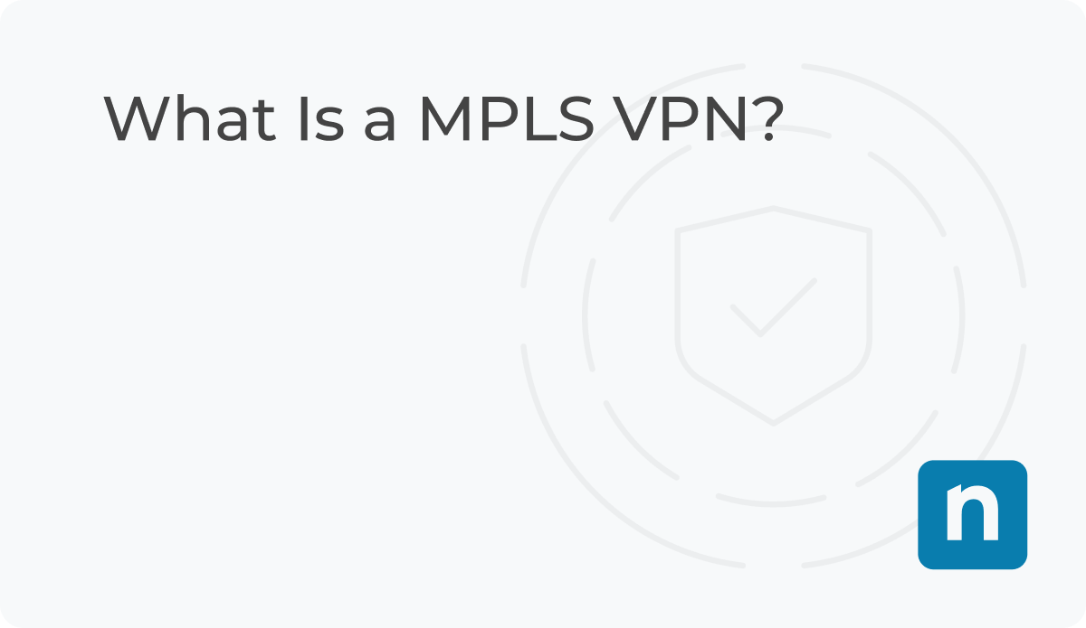 What is a MPLS VPN? | Definition & Overview | NinjaOne