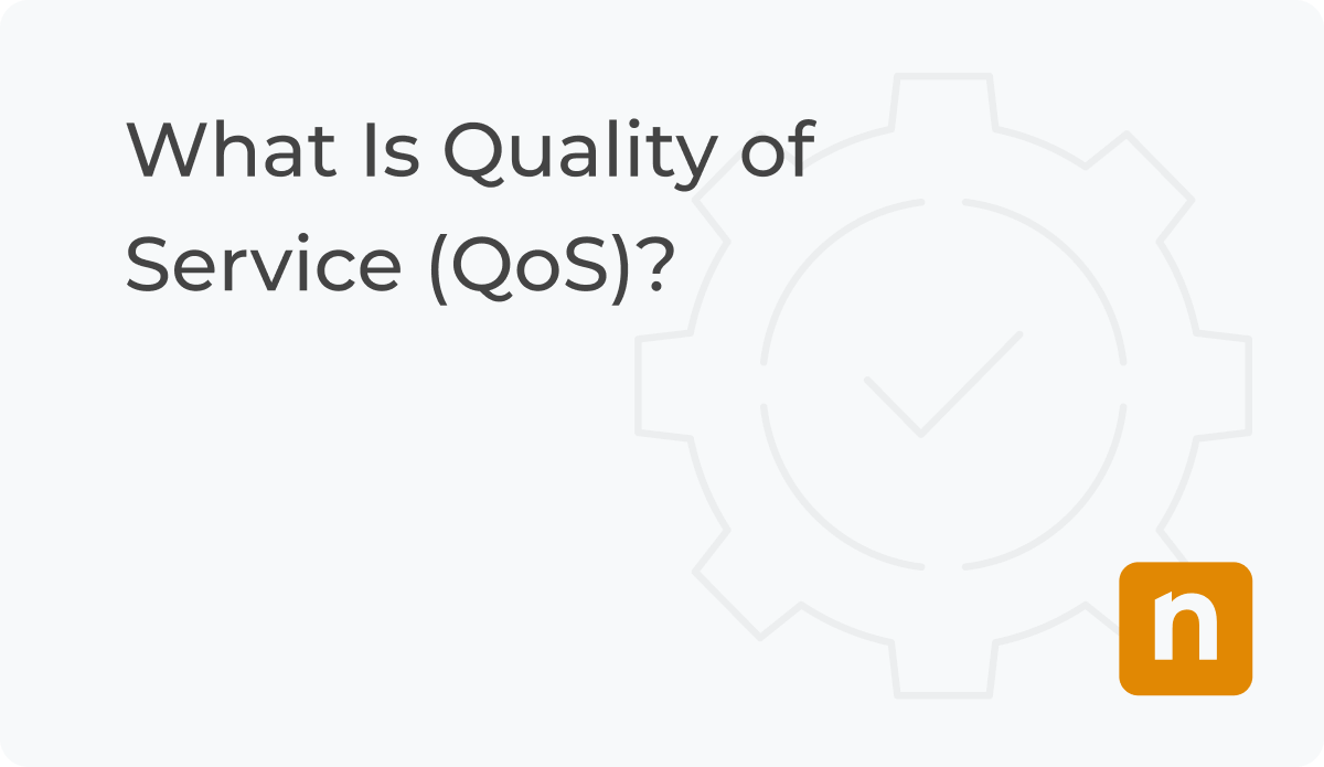 What Is Quality of Service (QoS)? | Definition | NinjaOne
