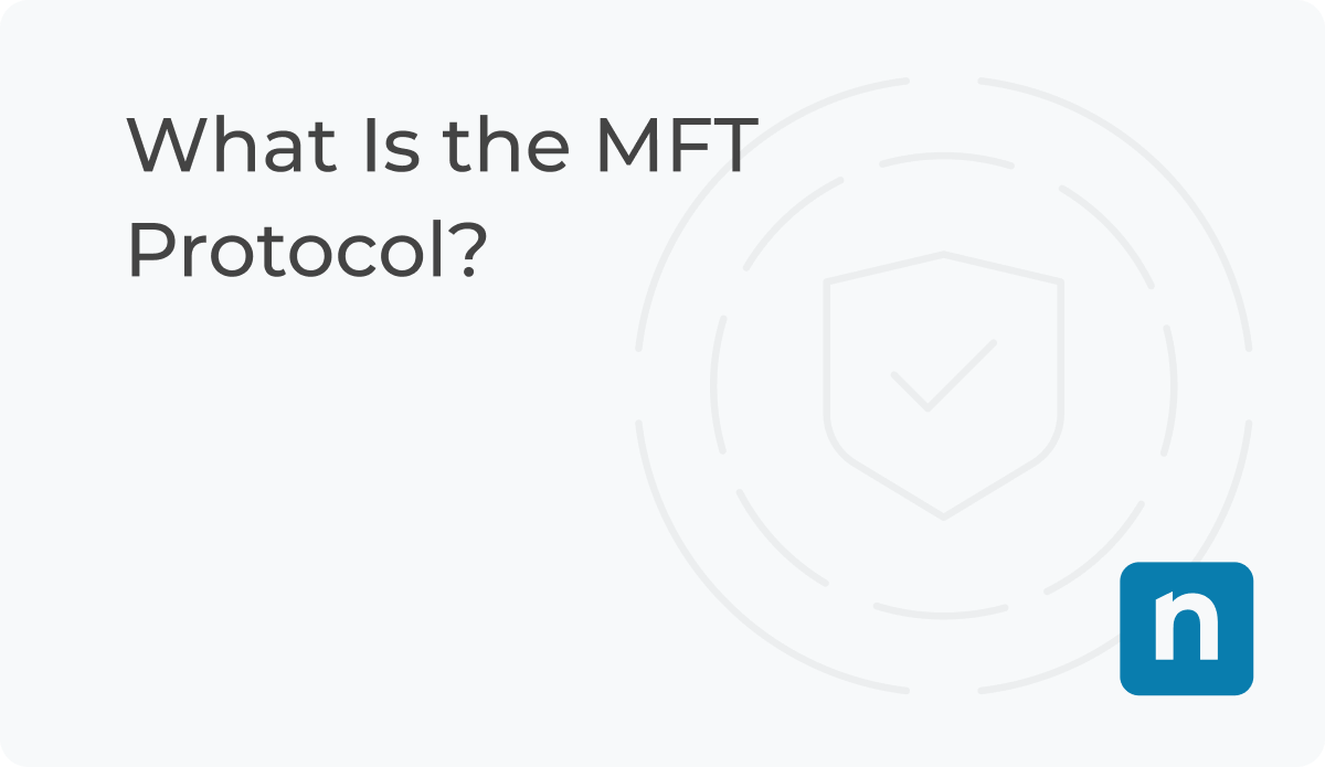 What Is the MFT Protocol? | Definition | NinjaOne