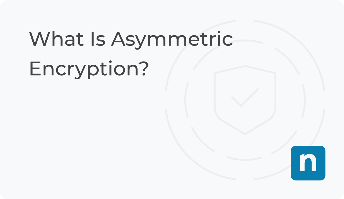 What Is Asymmetric Encryption? | NinjaOne