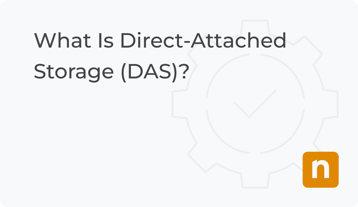 What Is Direct-Attached Storage (DAS)? | NinjaOne