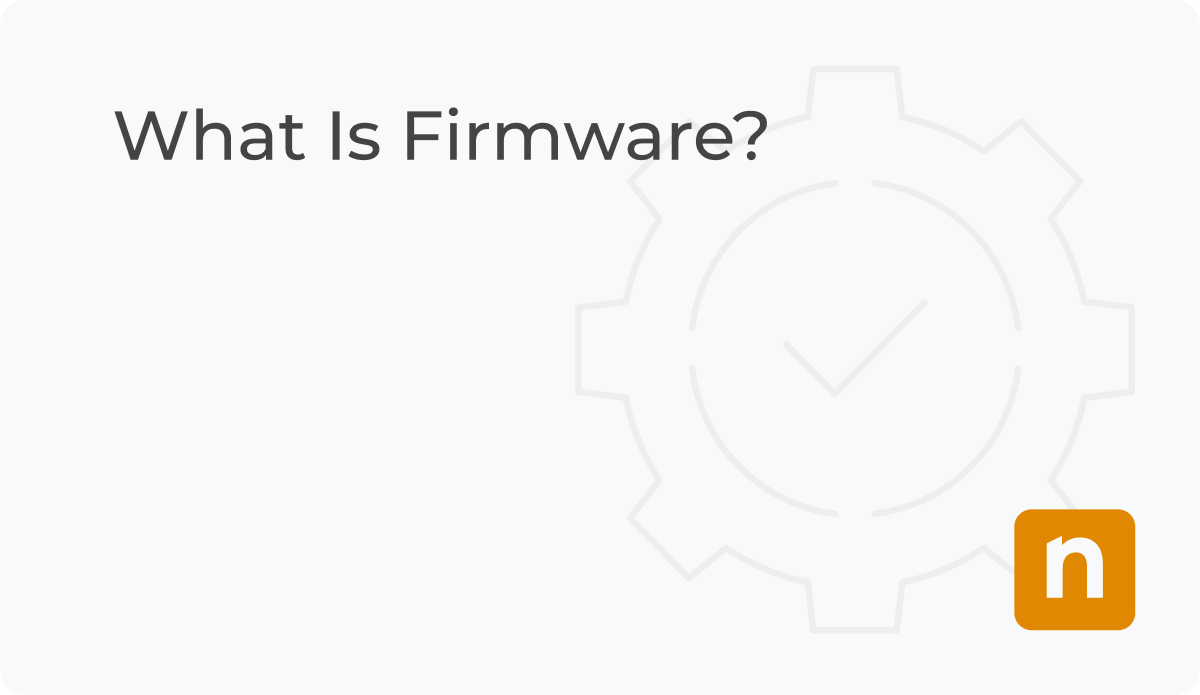 What Is Firmware? Definition, Examples, & Types | NinjaOne