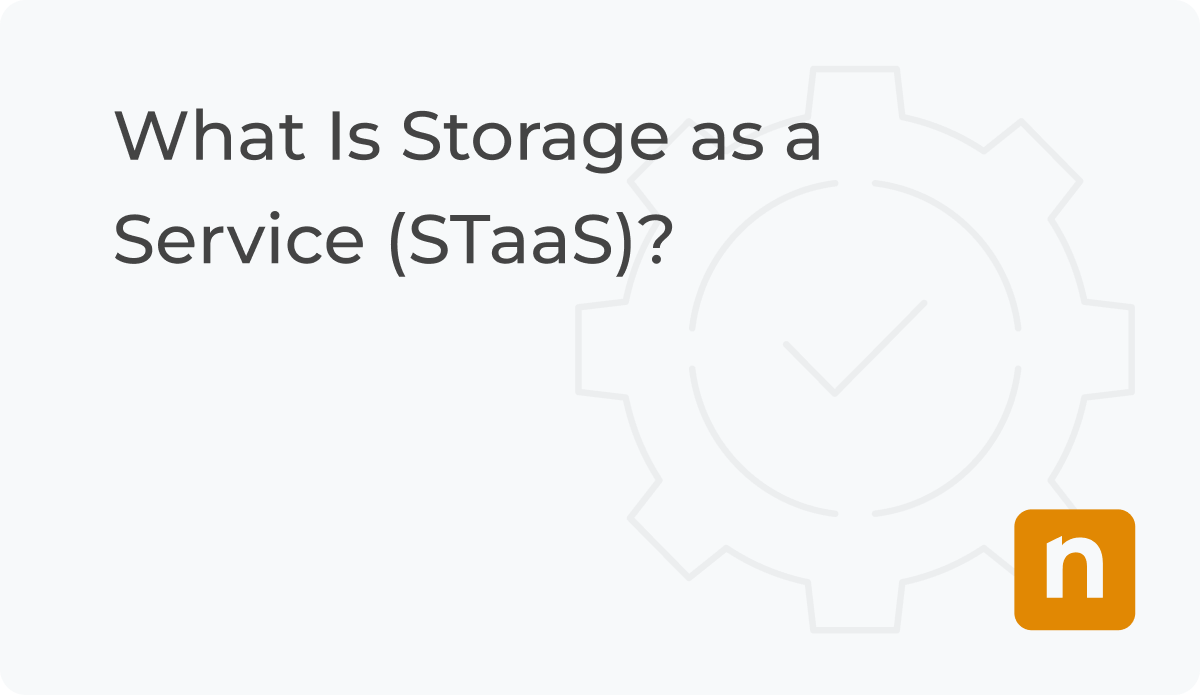 What Is Storage as a Service (STaaS)? | NinjaOne