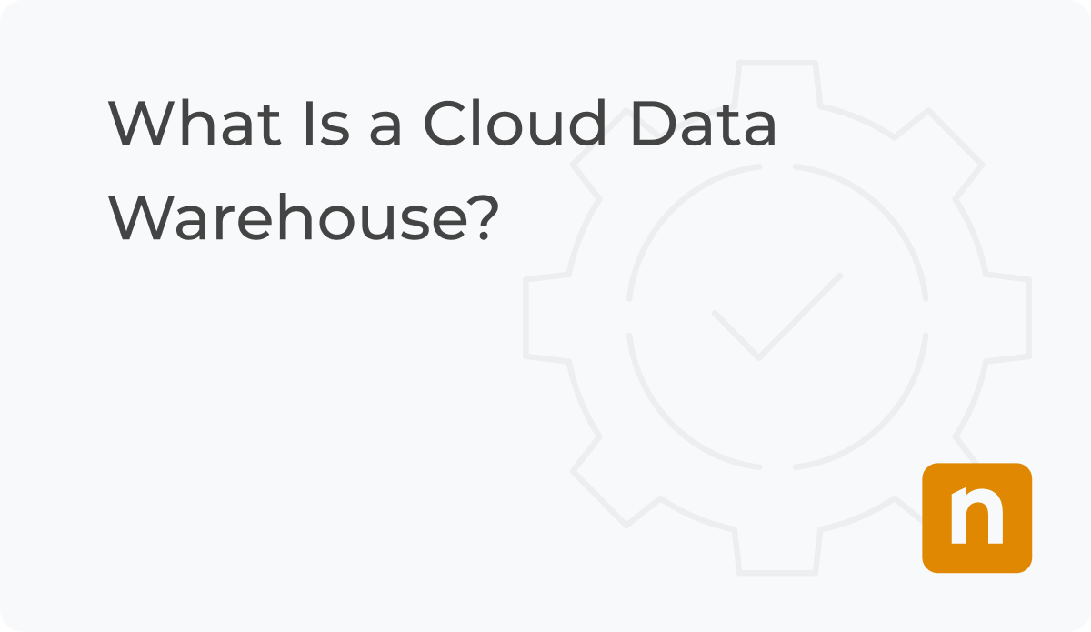 What Is a Cloud Data Warehouse? | NinjaOne