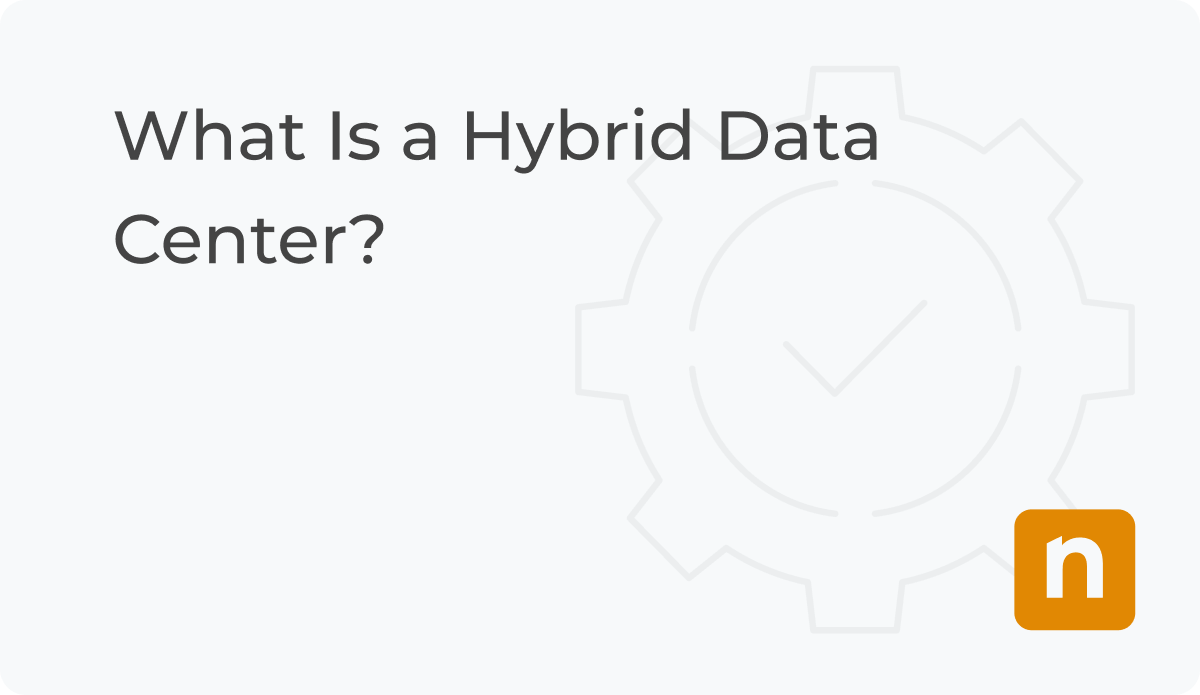 What Is a Hybrid Data Center? | NinjaOne