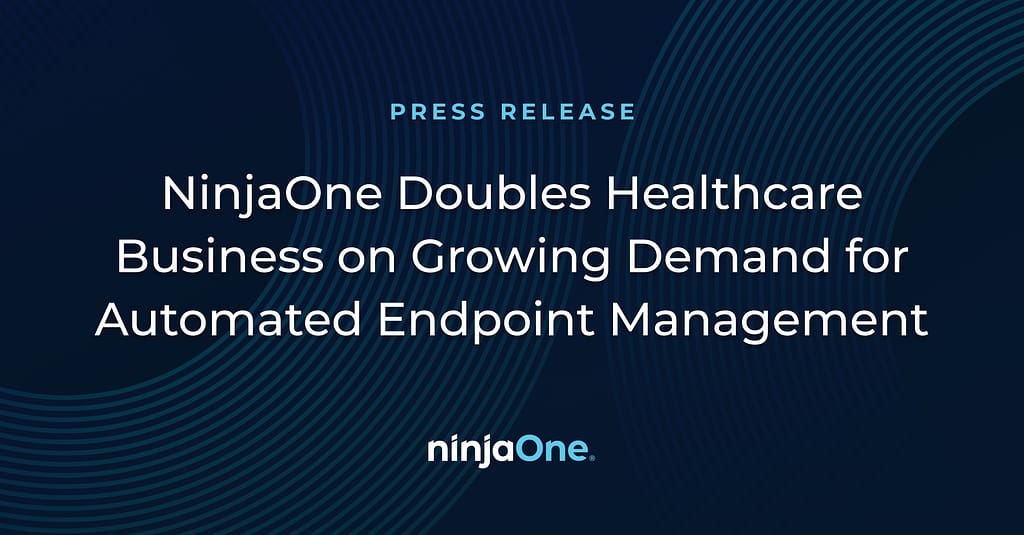 NinjaOne® Doubles Healthcare Business on Growing Demand for Automated ... NinjaOne® Doubles Healthcare Business on Growing Demand for Automated ...