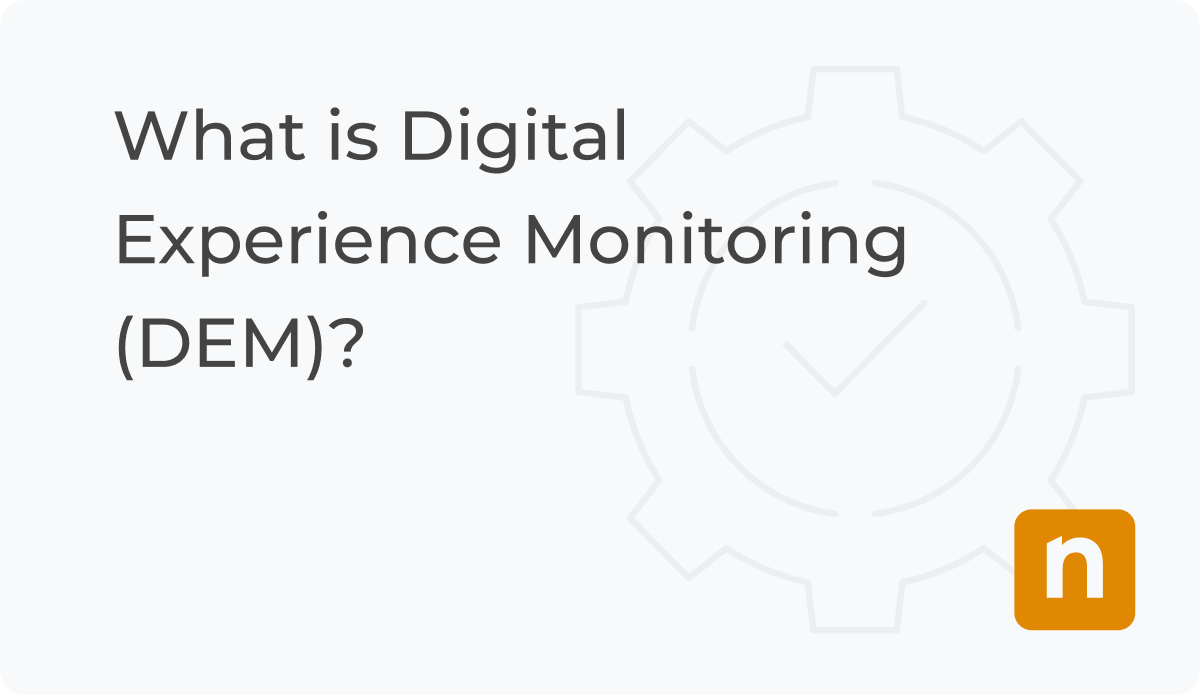 What is Digital Experience Monitoring (DEM)? | NinjaOne